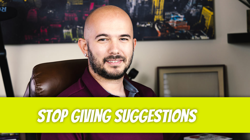 Stop Giving Suggestions - Evaluate Before You Speak